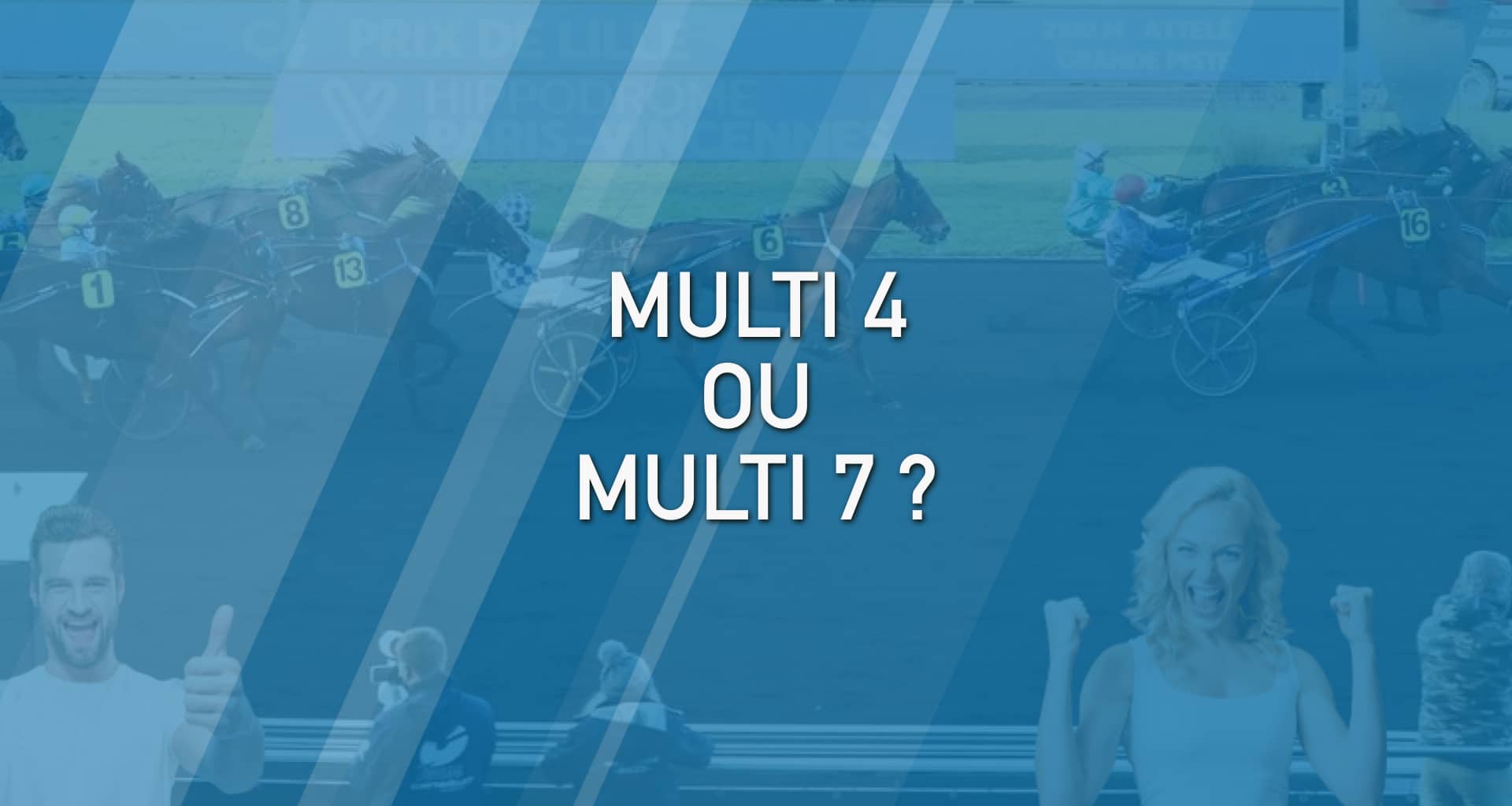 PMU. Dossier Multi : faut-il jouer en Multi4 ou en Multi7
